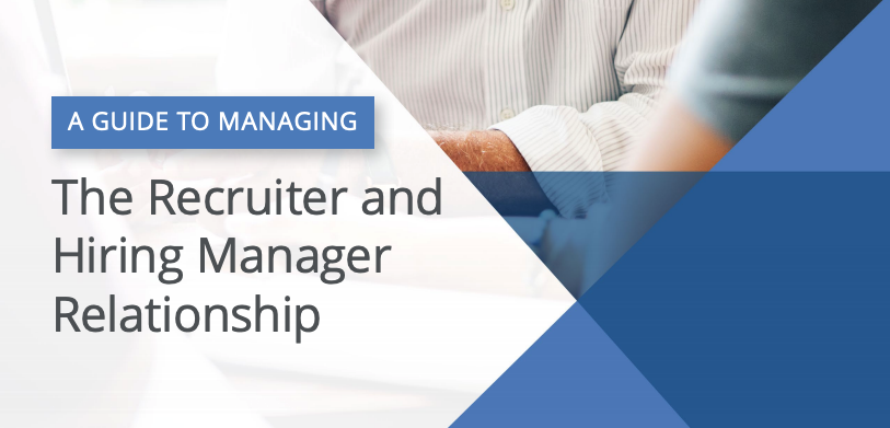 Managing the Recruiter and Hiring Manager Relationship | ClearCompany